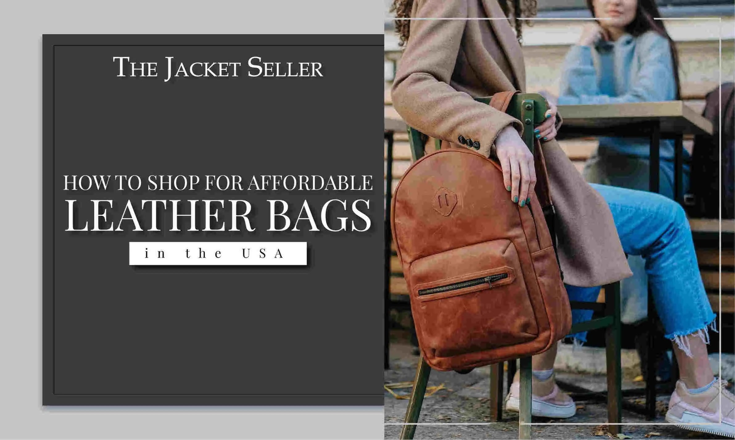 How to Shop for Affordable Leather Bags in the USA: – The Jacket Seller
